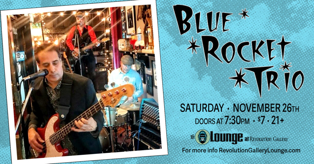Blue Rocket Trio November 26th – REVOLUTION GALLERY LOUNGE