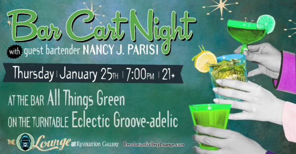 Bar Cart Night January 25th – REVOLUTION GALLERY LOUNGE
