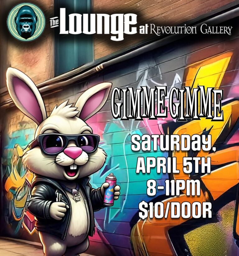 Gimme Gimme April 5th – REVOLUTION GALLERY LOUNGE